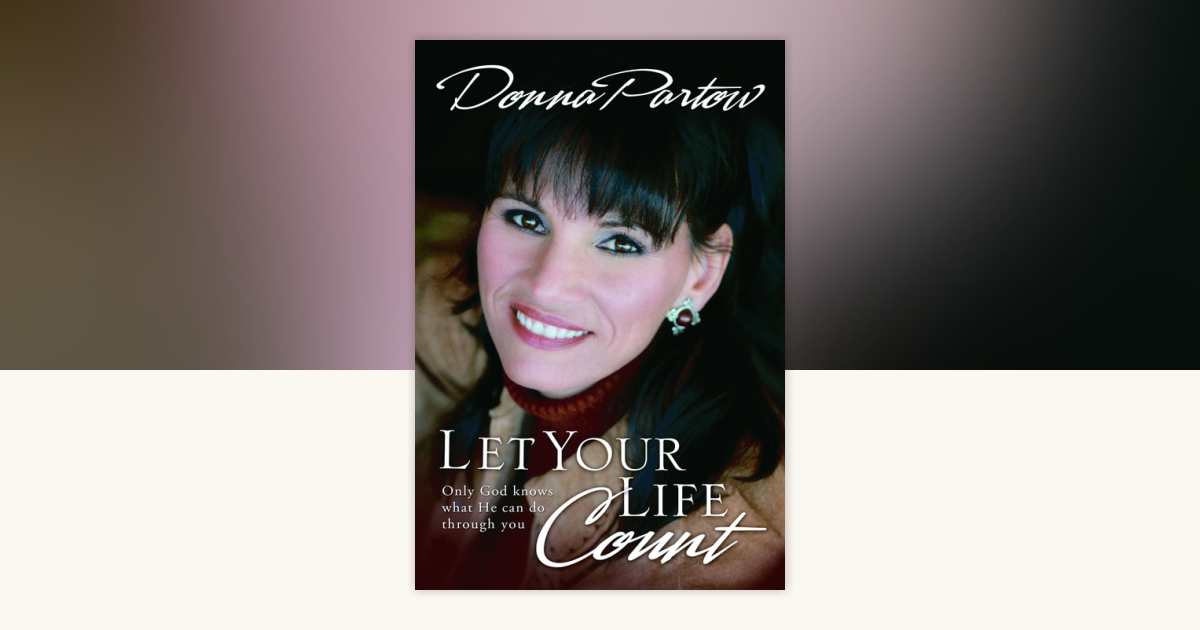 Let Your Life Count by Donna Partow: 9780307550576 | PenguinRandomHouse ...