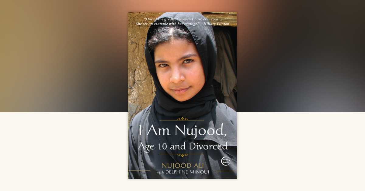 I Am Nujood, Age 10 and Divorced by Nujood Ali, Delphine Minoui ...