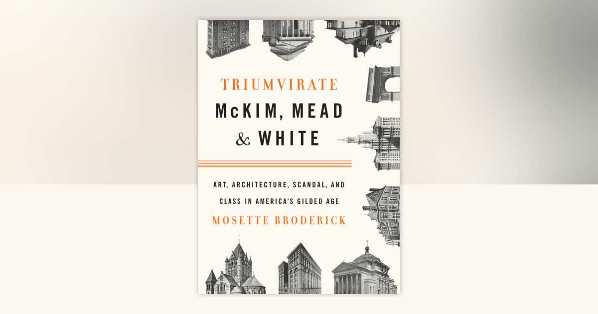 Triumvirate: McKim, Mead & White by Mosette Broderick: 9780307594273 ...