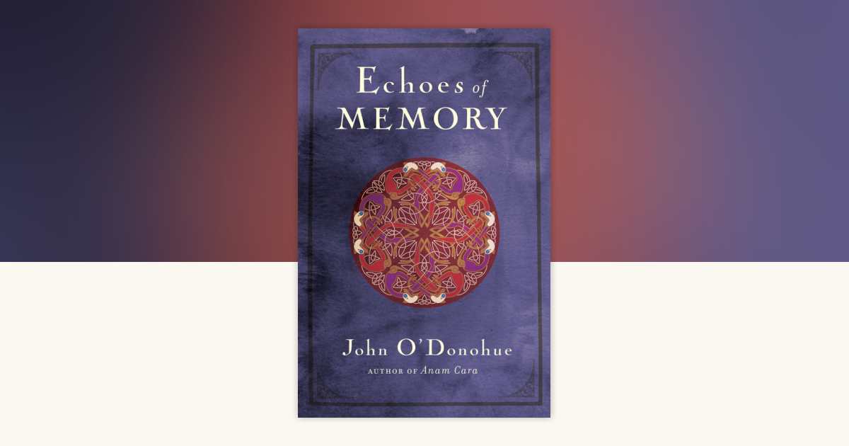 Echoes of Memory by John O'Donohue: 9780307717580 | PenguinRandomHouse ...