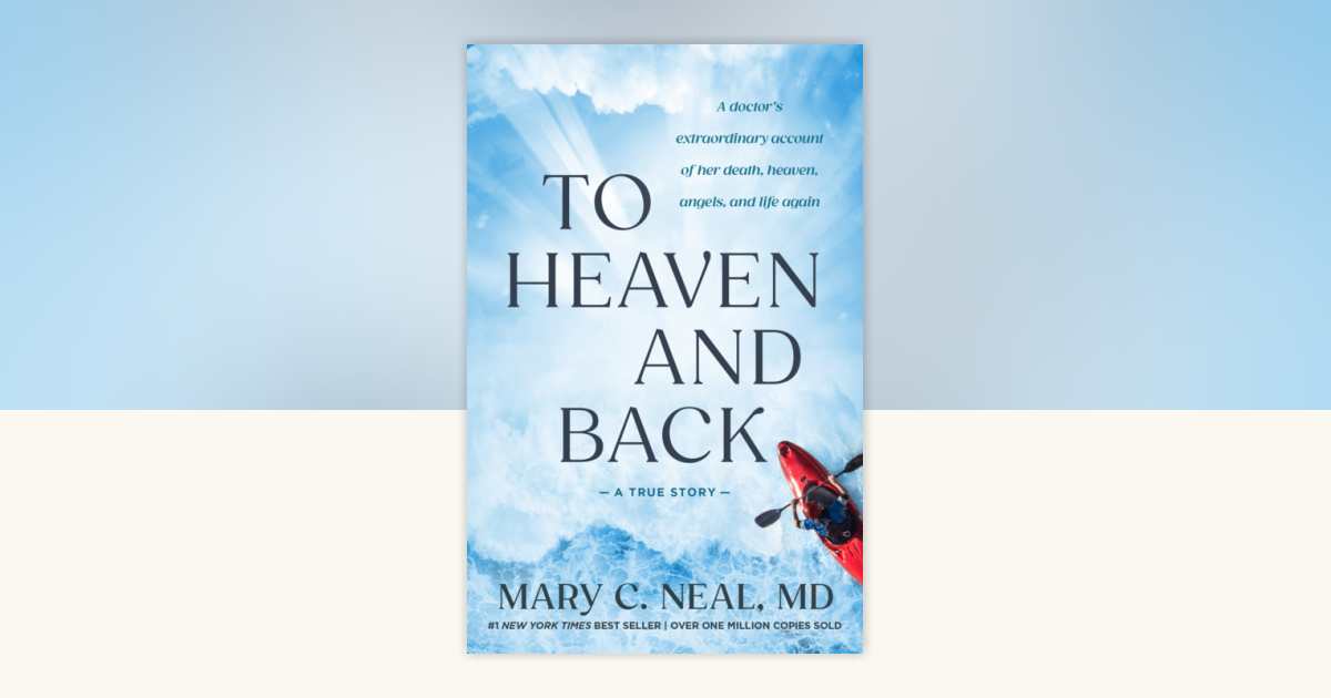 To Heaven and Back by Mary C. Neal, M.D.: 9780307731715 ...