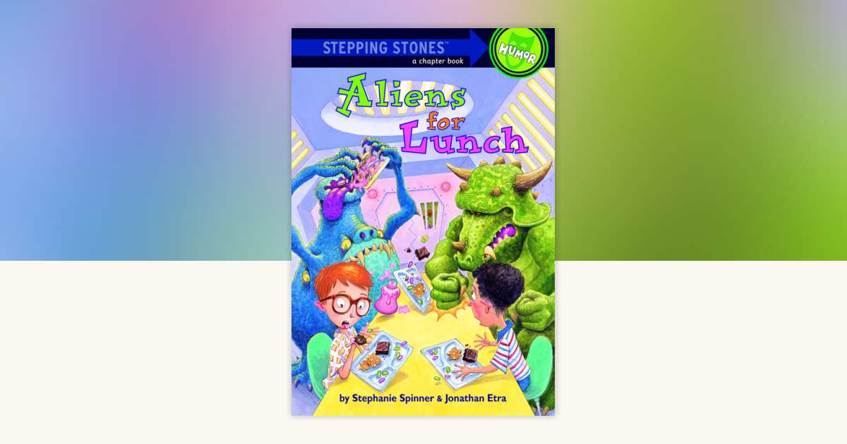 Aliens for Lunch by Stephanie Spinner, Jonathan Etra: 9780307758576 ...