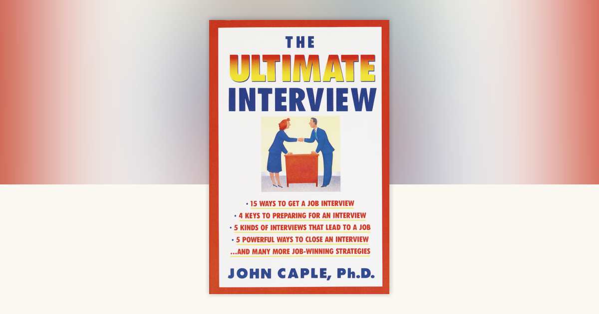 The Ultimate Interview by John Caple, Ph.D.: 9780307759283 ...