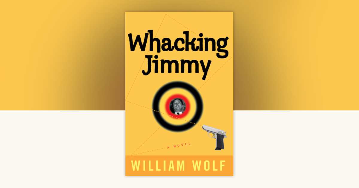 Whacking Jimmy by William Wolf: 9780307767233 | PenguinRandomHouse.com ...