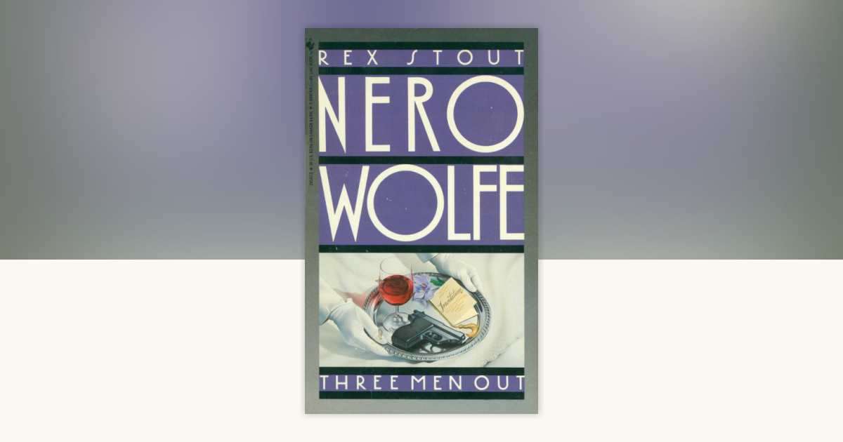 Three Men Out by Rex Stout: 9780307768162 | PenguinRandomHouse.com: Books