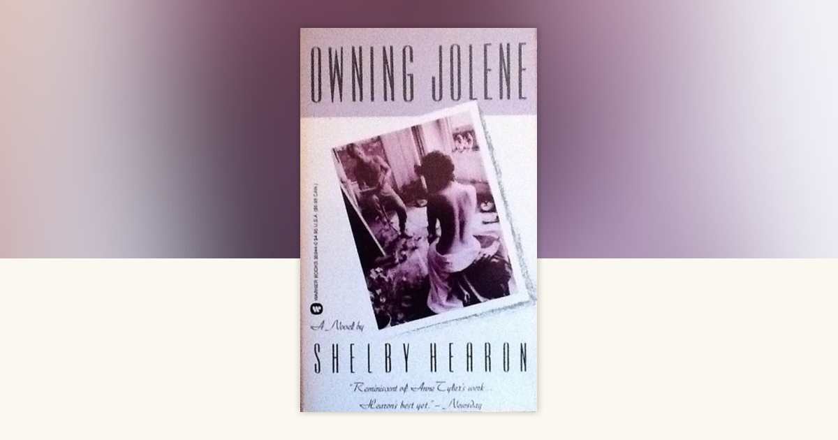 Owning Jolene by Shelby Hearon: 9780307800374 | PenguinRandomHouse.com ...