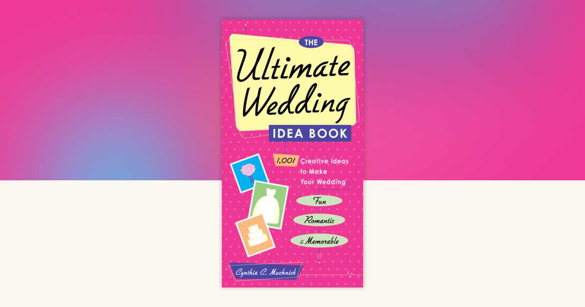 The Ultimate Wedding Idea Book by Cynthia Clumeck Muchnick ...