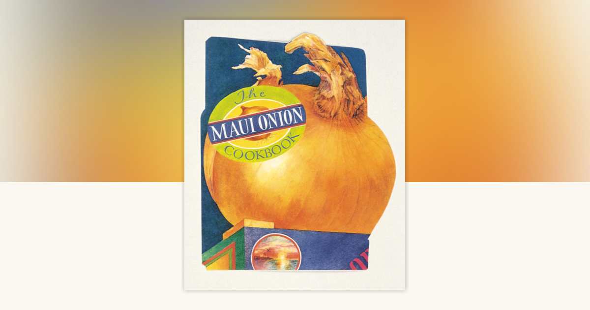 The Maui Onion Cookbook by Barbara Santos: 9780307815859 ...