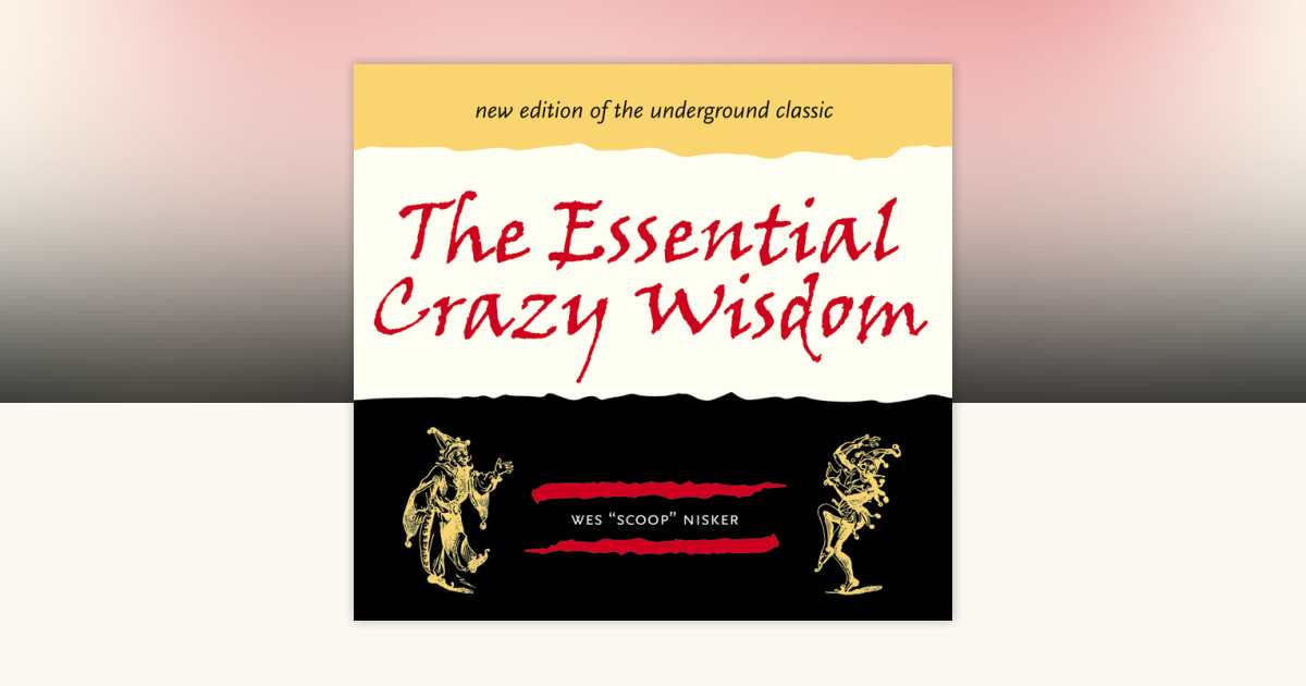 The Essential Crazy Wisdom by Wes Nisker: 9780307820426 ...