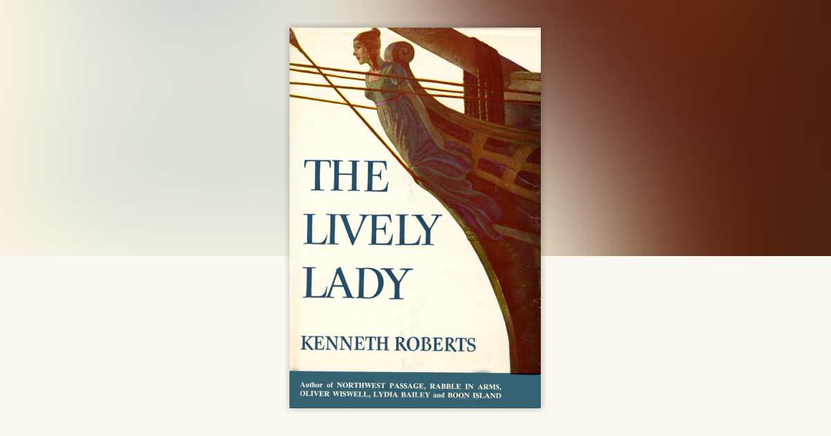 Lively Lady by Kenneth Roberts: 9780307824547 | PenguinRandomHouse.com ...