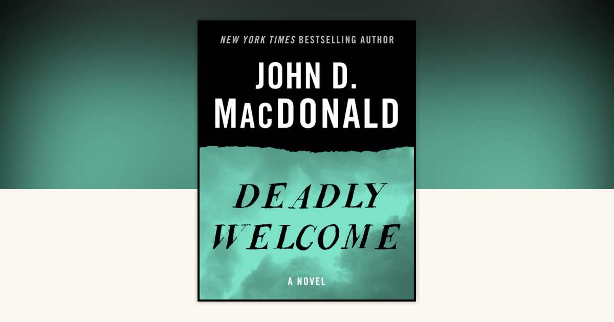 Deadly Welcome by John D. MacDonald: 9780307826909 | PenguinRandomHouse ...