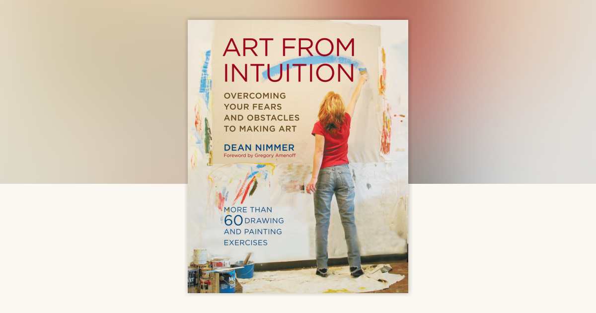 Art From Intuition by Dean Nimmer: 9780307829375 | PenguinRandomHouse ...