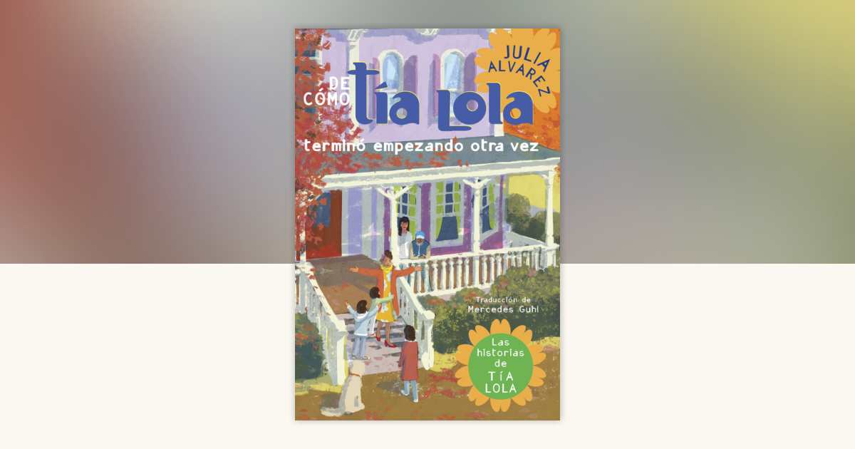 De como tia Lola termino empezando otra vez (How Aunt Lola Ended Up ...