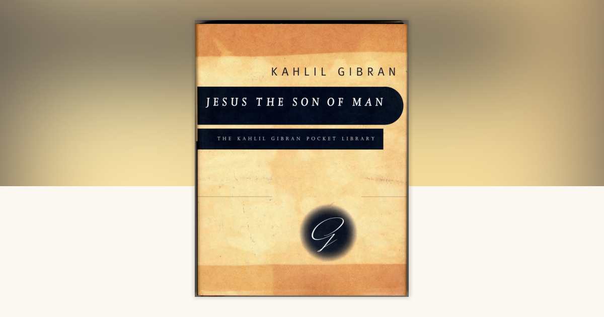 Jesus the Son of Man by Kahlil Gibran: 9780307957757 ...
