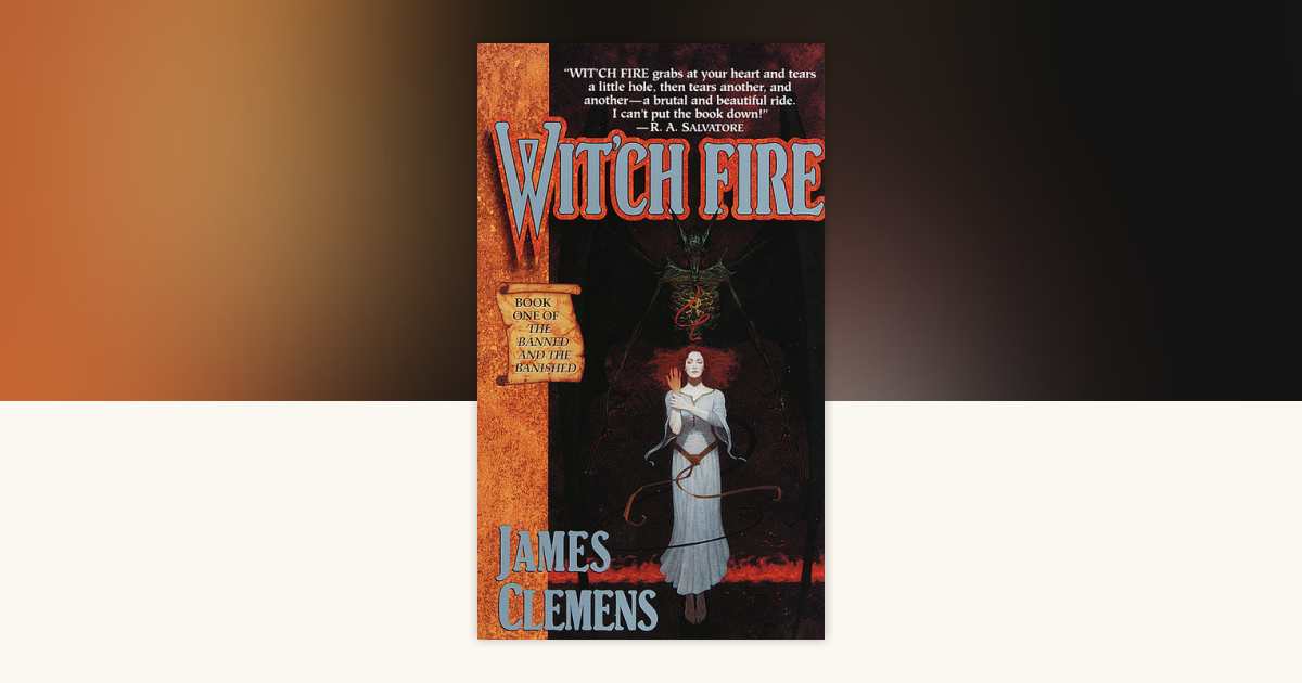 Wit'ch Fire by James Clemens: 9780345417060 | PenguinRandomHouse.com: Books
