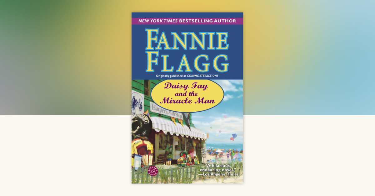 Daisy Fay and the Miracle Man by Fannie Flagg: 9780345485601 ...
