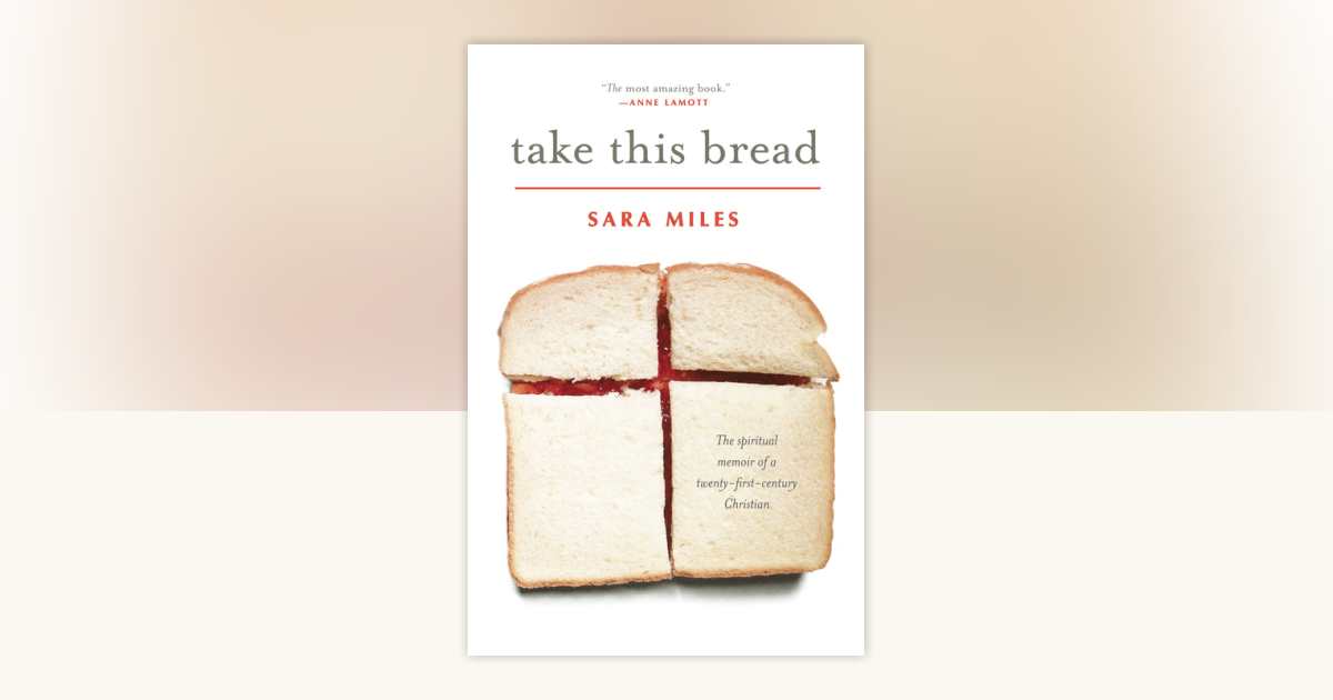 Take This Bread by Sara Miles: 9780345495792 | PenguinRandomHouse.com ...