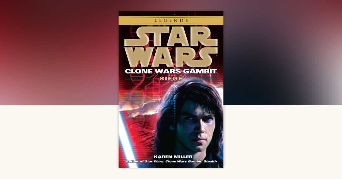 Siege: Star Wars Legends (Clone Wars Gambit) by Karen Miller ...