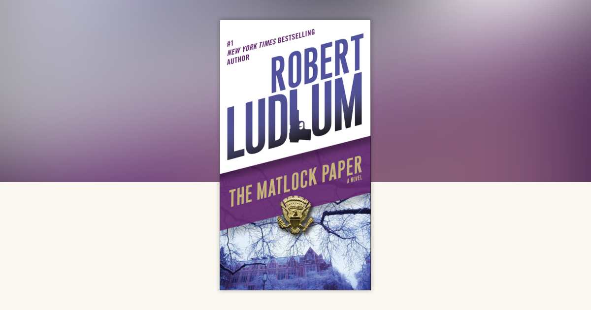 The Matlock Paper by Robert Ludlum: 9780345539236 | PenguinRandomHouse ...