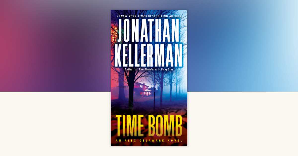 Time Bomb by Jonathan Kellerman: 9780345540171 | PenguinRandomHouse.com ...