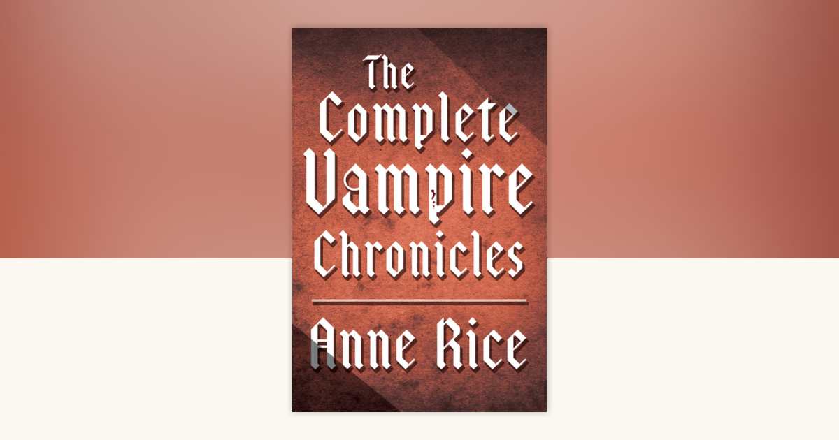 The Complete Vampire Chronicles 12-Book Bundle by Anne Rice ...