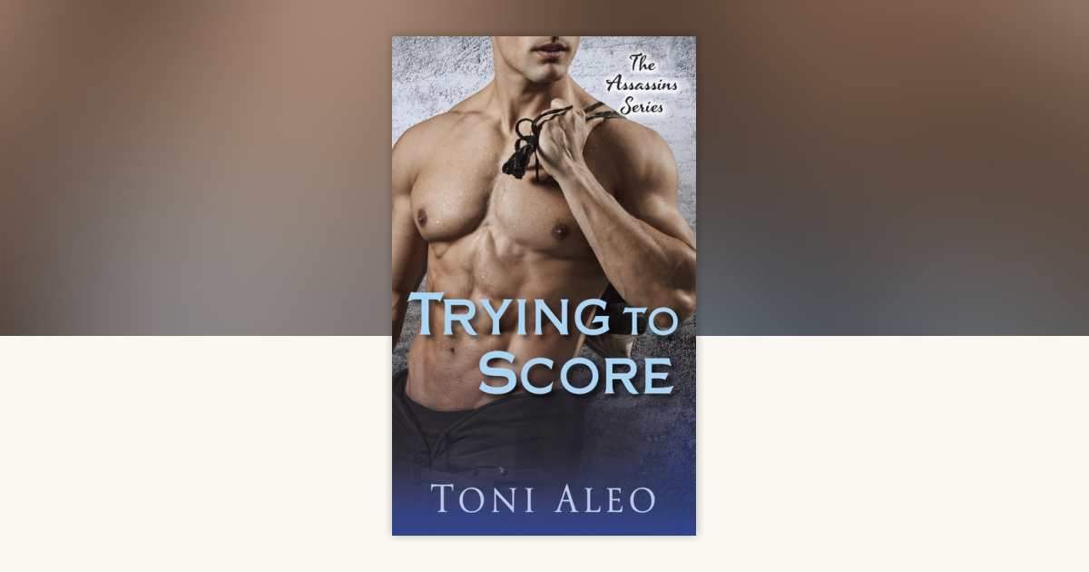 Trying to Score by Toni Aleo: 9780345546616 | PenguinRandomHouse.com: Books