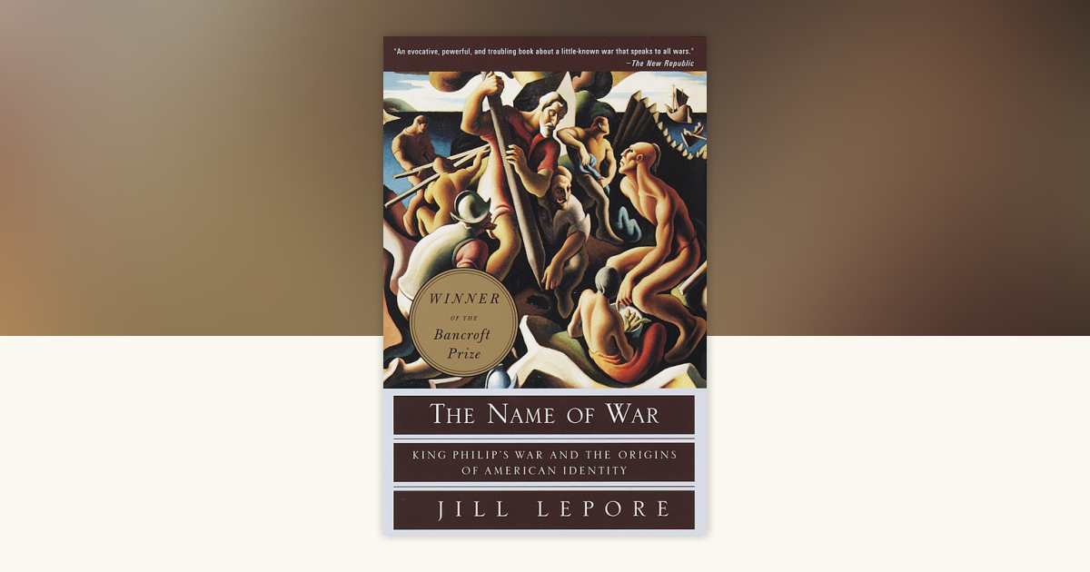 The Name of War by Jill Lepore: 9780375702624 | PenguinRandomHouse.com ...