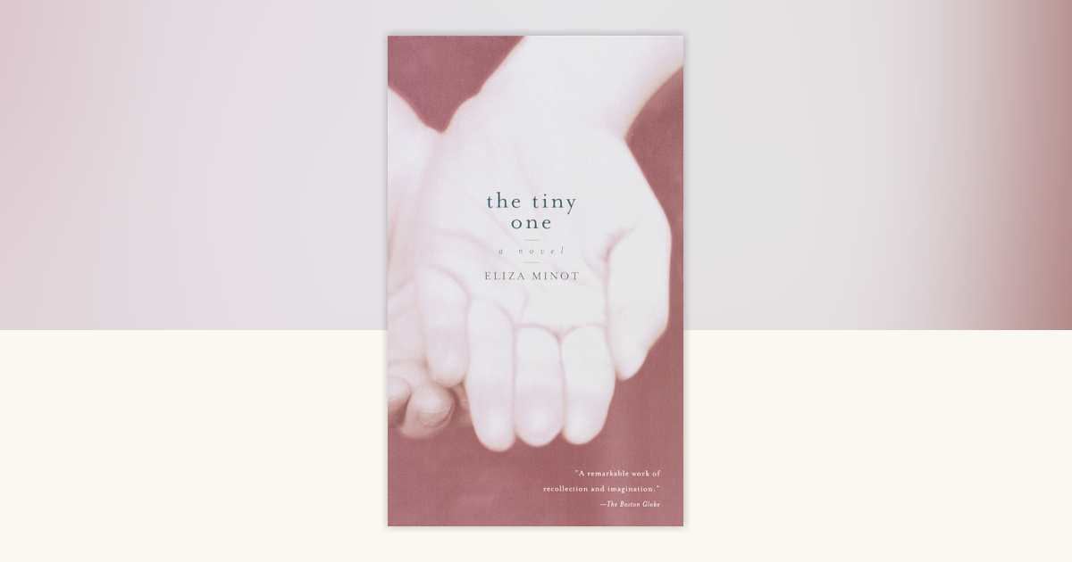 The Tiny One by Eliza Minot: 9780375706332 | PenguinRandomHouse.com: Books