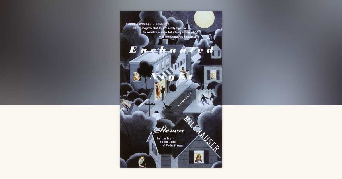 Enchanted Night by Steven Millhauser: 9780375706967 ...