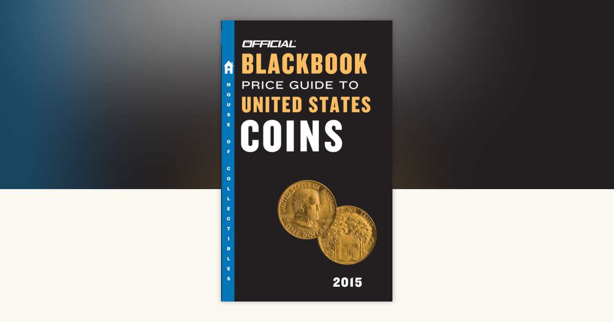 The Official Blackbook Price Guide to United States Coins 2015, 53rd ...