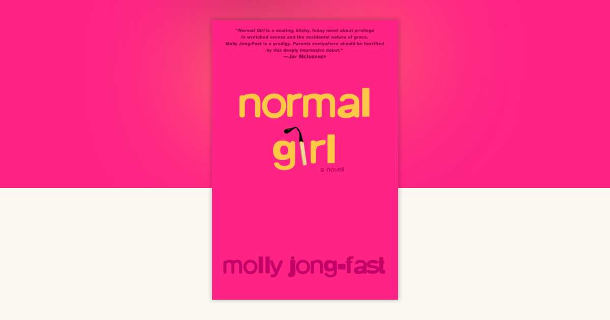 Normal Girl by Molly Jong-Fast: 9780375757594 | PenguinRandomHouse.com ...