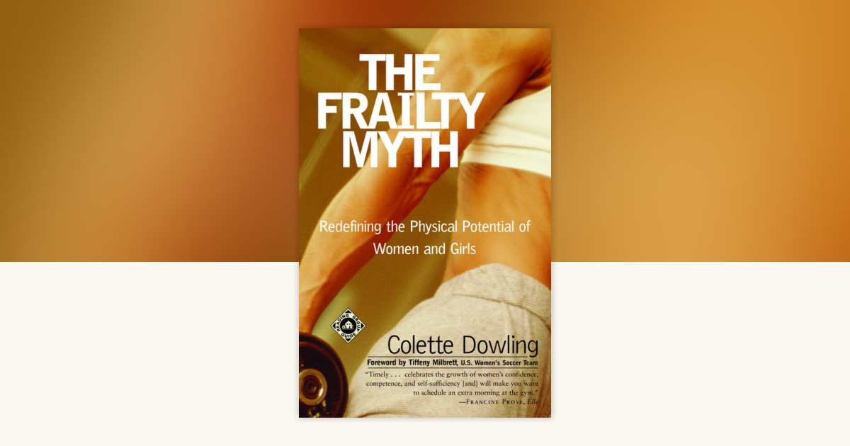 The Frailty Myth by Colette Dowling: 9780375758157 | PenguinRandomHouse ...