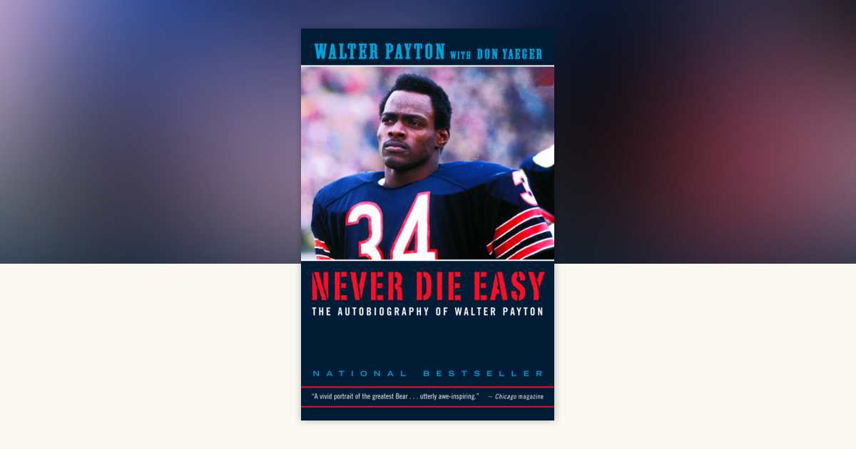 Never Die Easy by Walter Payton, Don Yaeger: 9780375758218 ...