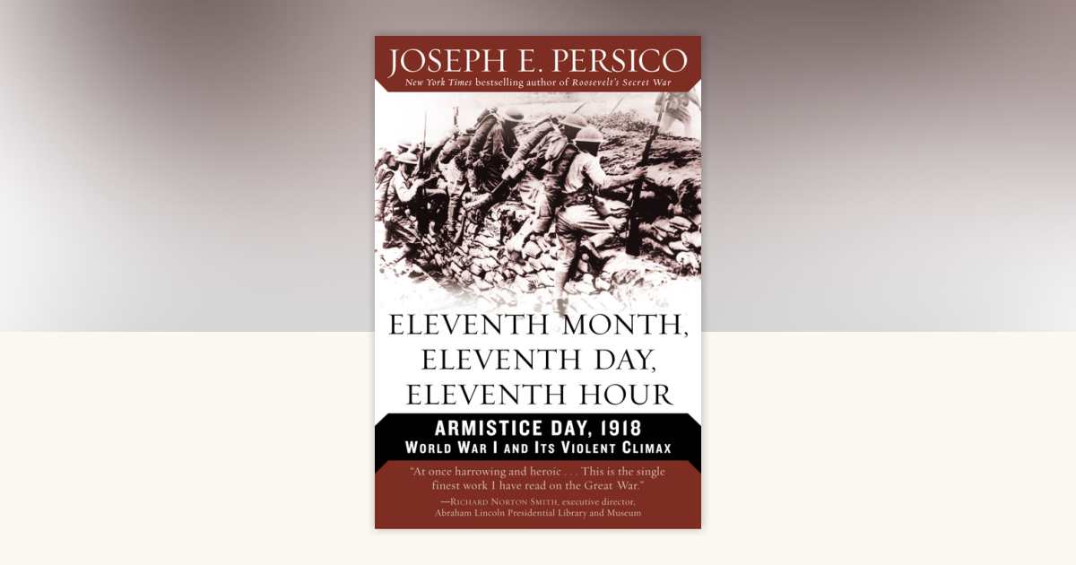 Eleventh Month, Eleventh Day, Eleventh Hour by Joseph E. Persico ...