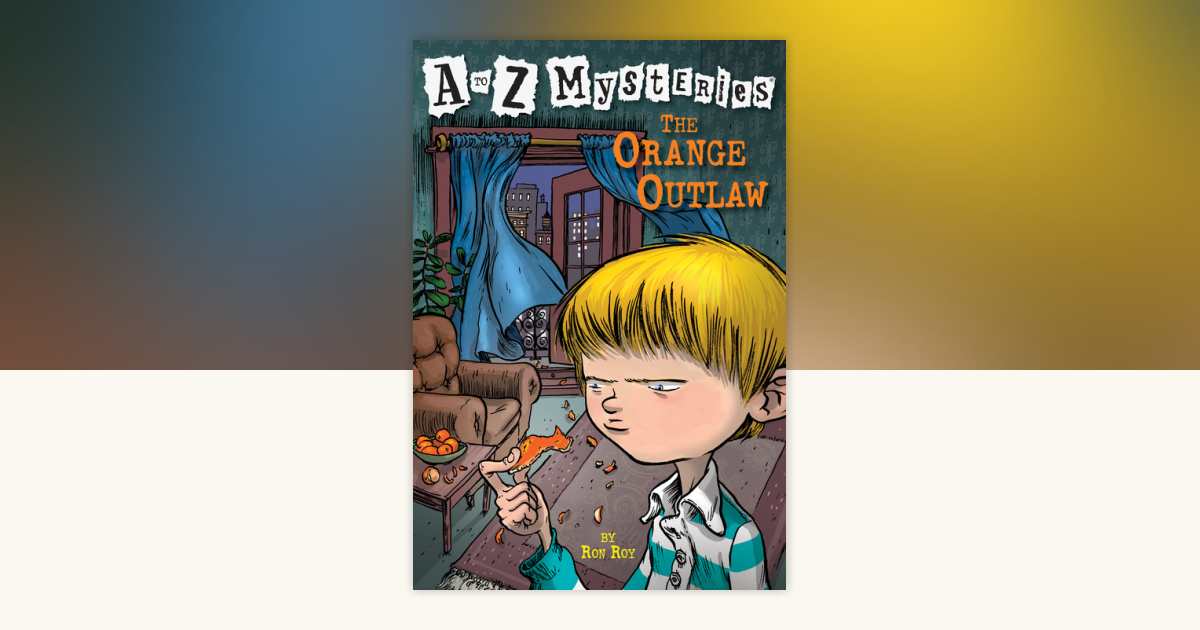 A to Z Mysteries: The Orange Outlaw by Ron Roy: 9780375802706 ...