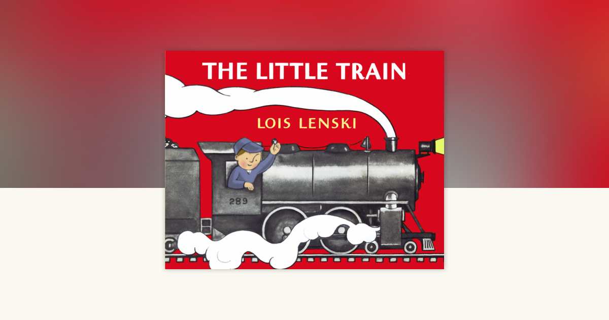 The Little Train by Lois Lenski: 9780375822643 | PenguinRandomHouse.com ...