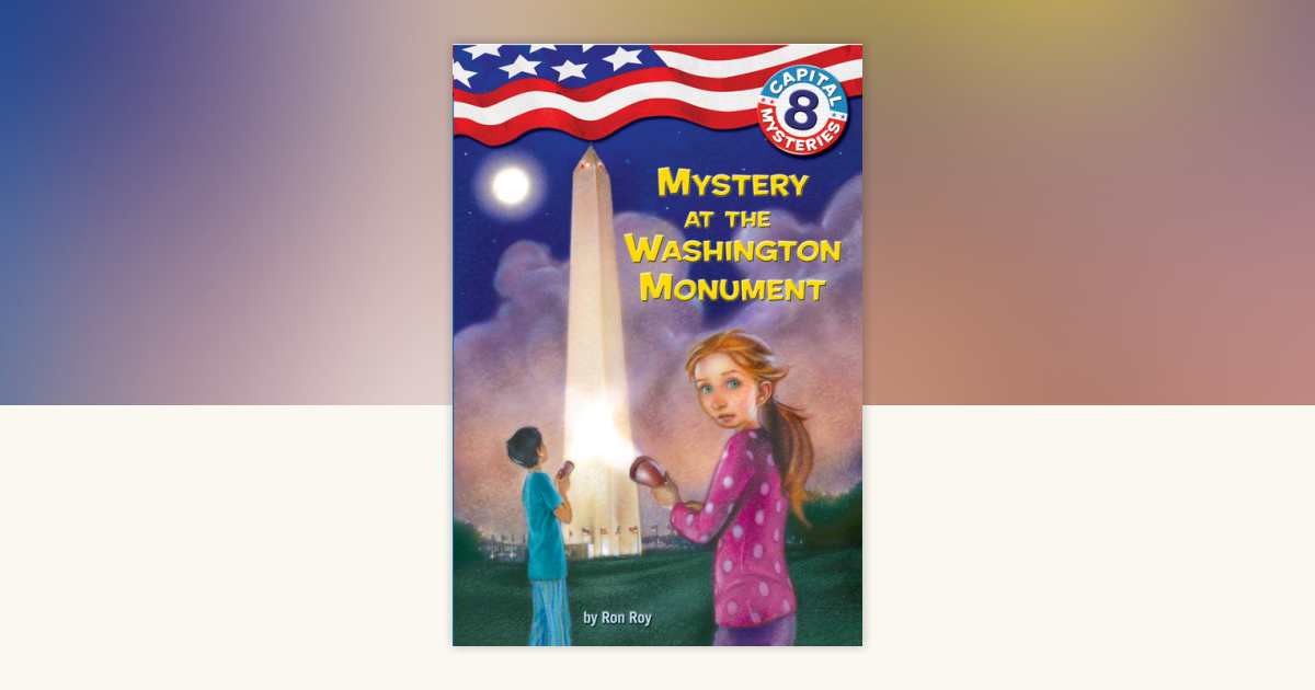 Capital Mysteries #8: Mystery at the Washington Monument by Ron Roy ...