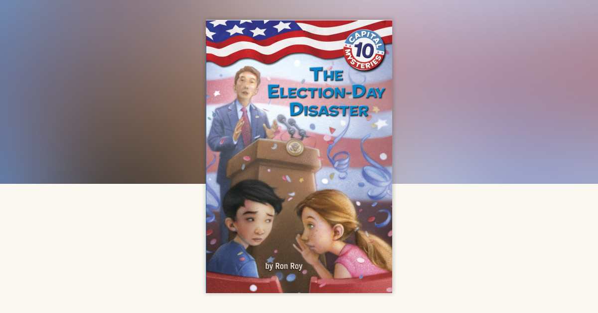 Capital Mysteries #10: The Election-Day Disaster by Ron Roy ...