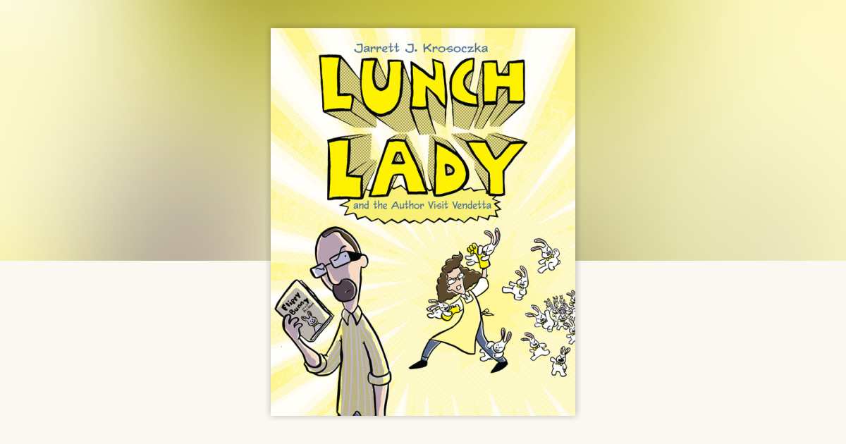 Lunch Lady and the Author Visit Vendetta by Jarrett J. Krosoczka ...