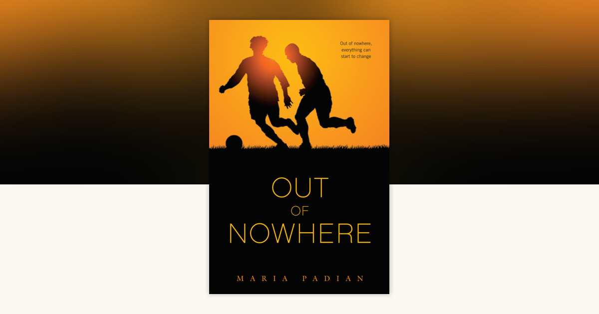 Out of Nowhere by Maria Padian: 9780375865626 | PenguinRandomHouse.com ...