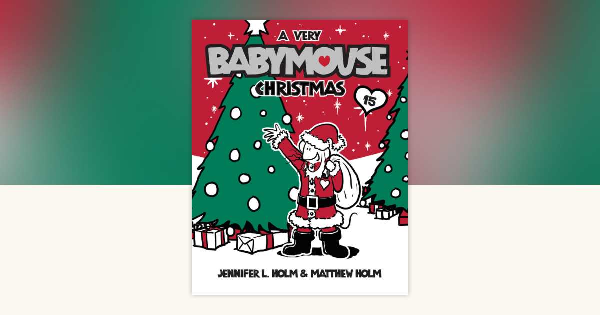 Babymouse #15: A Very Babymouse Christmas by Jennifer L. Holm, Matthew ...
