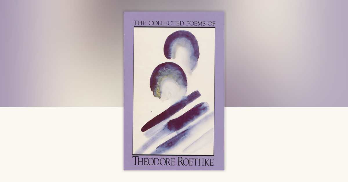 The Collected Poems of Theodore Roethke by Theodore Roethke ...