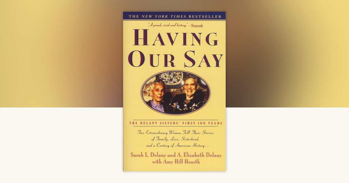 Having Our Say by Sarah L. Delany, A. Elizabeth Delany, Amy Hill Hearth ...