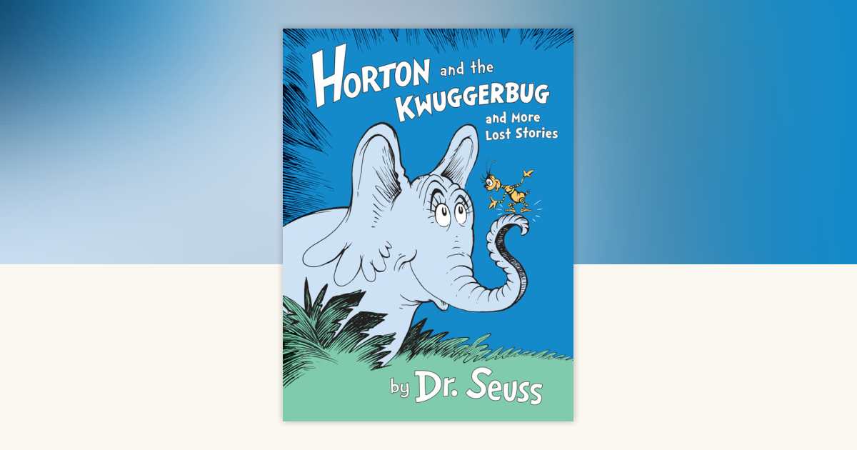 Horton and the Kwuggerbug and More Lost Stories by Dr. Seuss ...