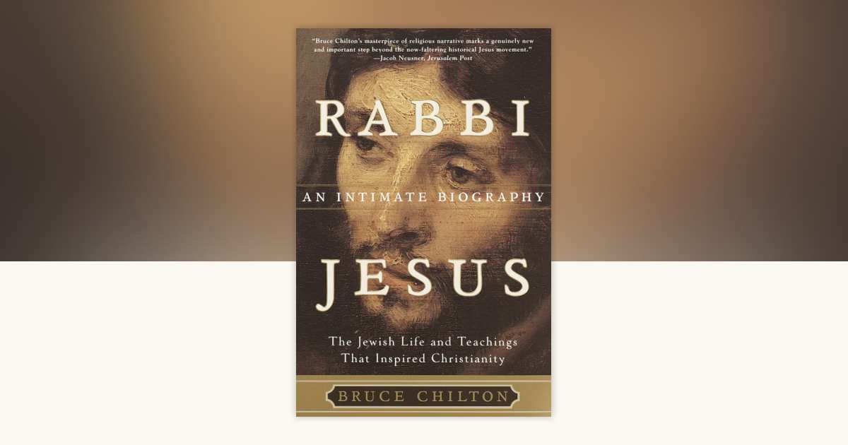 Rabbi Jesus by Bruce Chilton: 9780385497930 | PenguinRandomHouse.com: Books