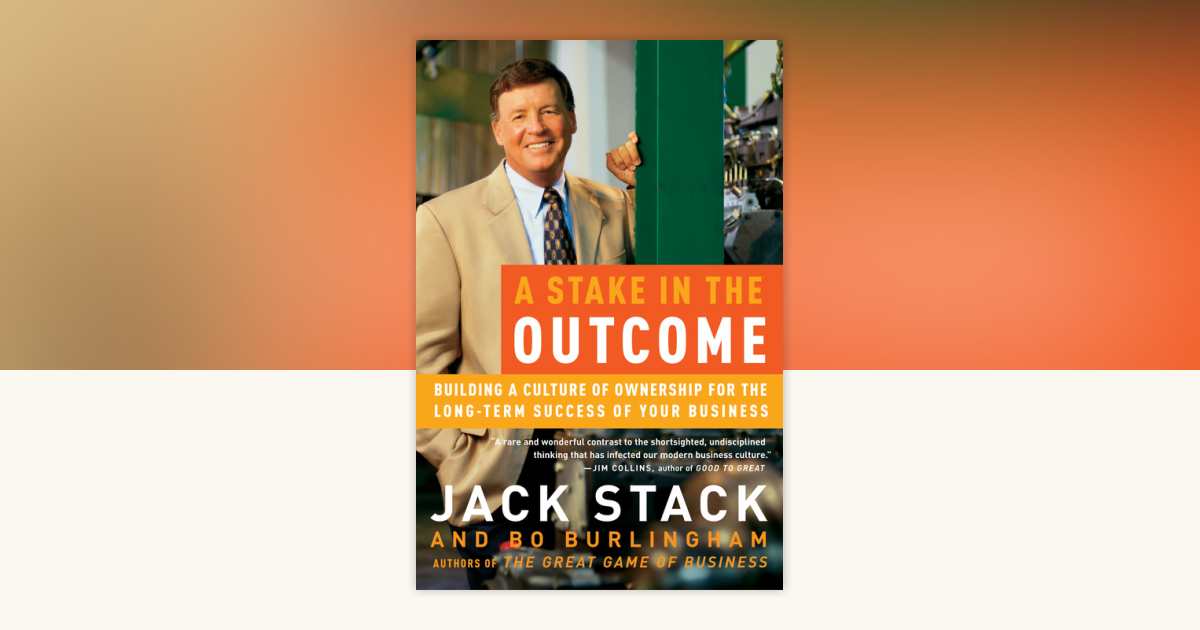 A Stake in the Outcome by Jack Stack, Bo Burlingham: 9780385505093 ...