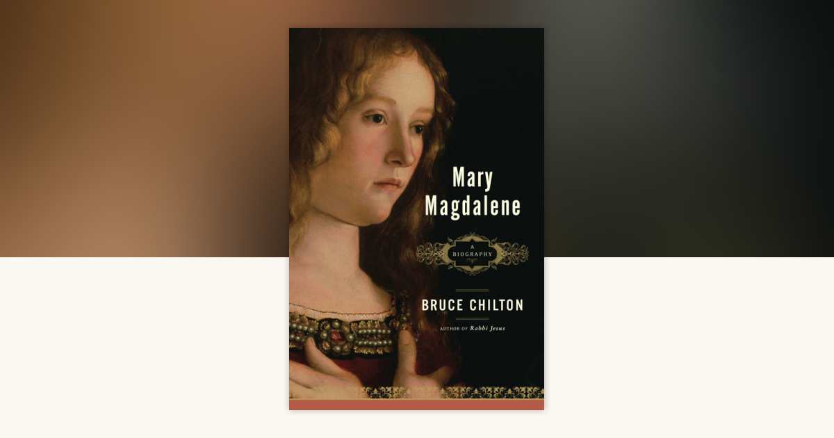 Mary Magdalene by Bruce Chilton: 9780385513180 | PenguinRandomHouse.com ...