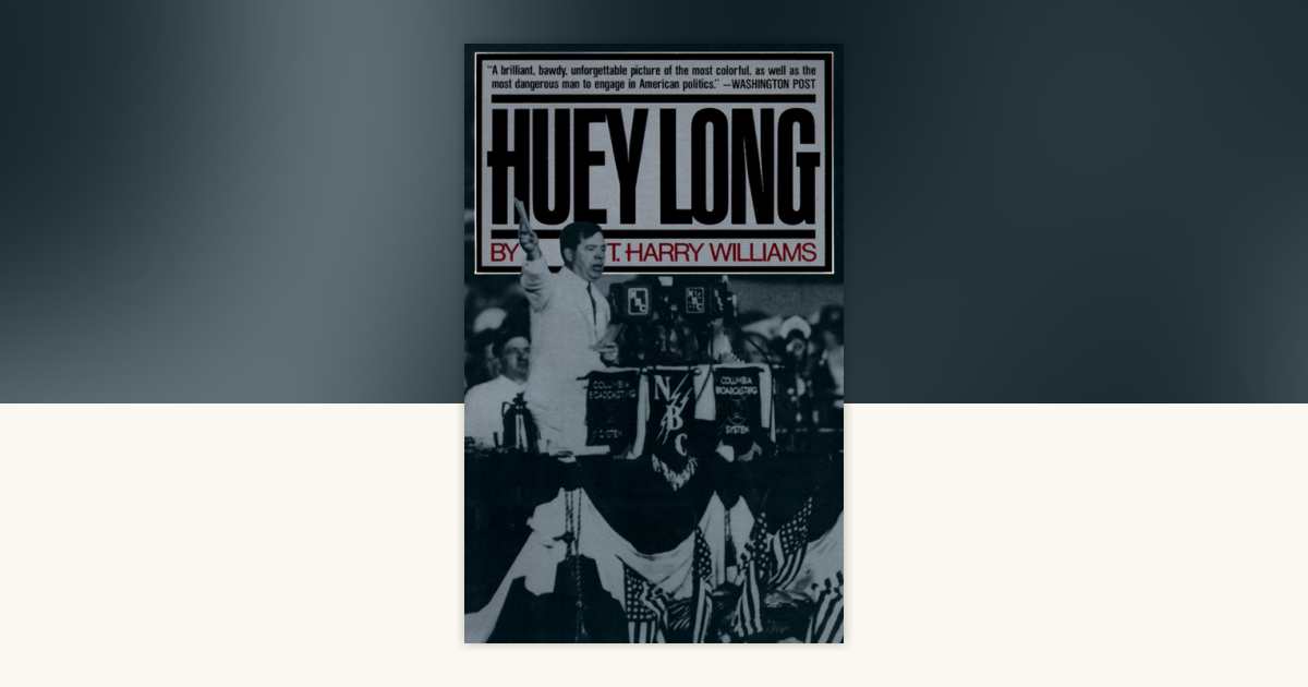 Huey Long by T. Harry Williams: 9780394747903 | PenguinRandomHouse.com ...