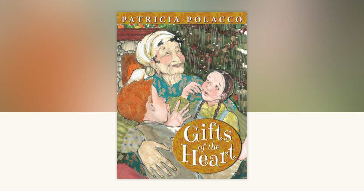 Gifts of the Heart by Patricia Polacco: 9780399160943 ...