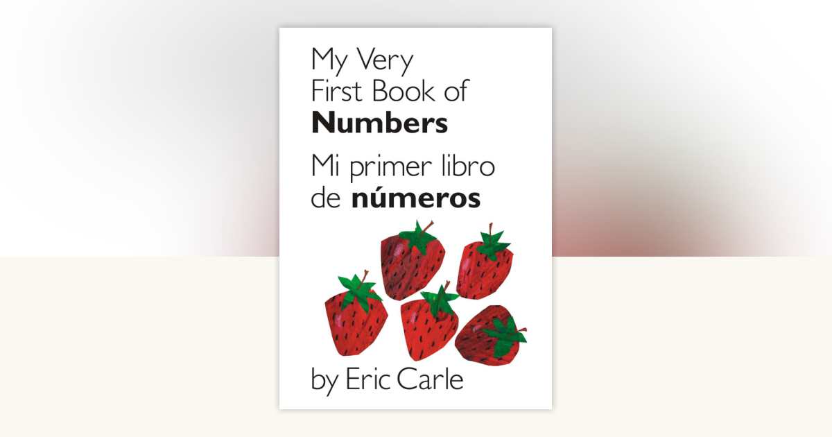 My Very First Book of Numbers / Mi primer libro de números by Eric ...